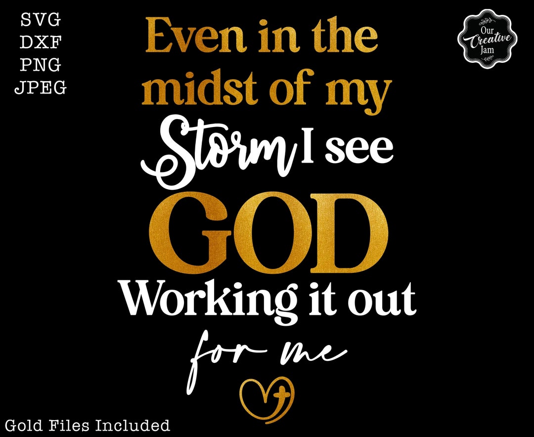 Even in the Midst of My Stormi See God Watching Out for Me SVG, Even in the Midst PNG, Faith Svg ...