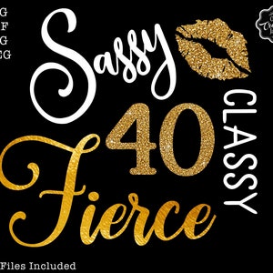 40 Sassy Classy Fierce SVG, 40 and Fab Svg,40th Birthday Svg for Women ...