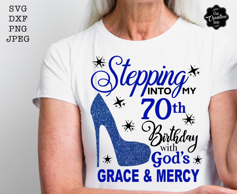 Stepping Into My 70th Birthday With Gods Grace and Mercy Svg, 70th ...