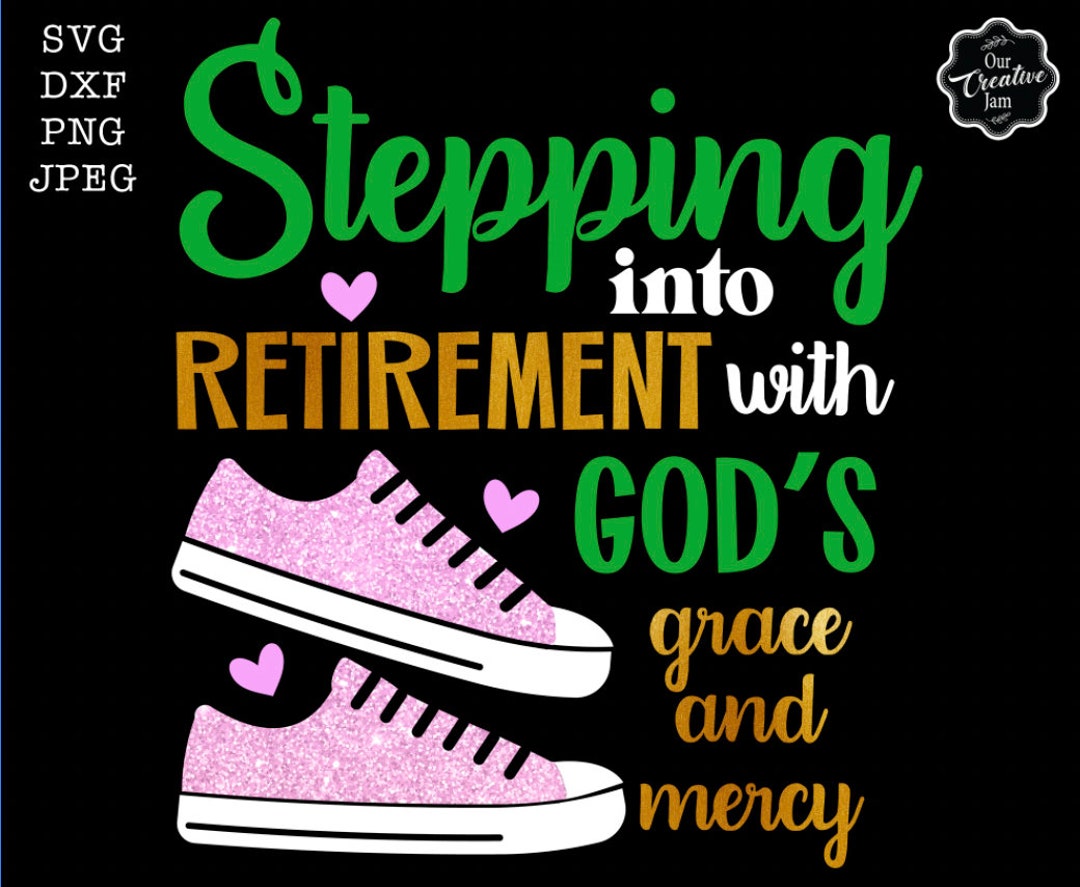 Stepping Into Retirement With God's Grace and Mercy, Retired Svg Files ...