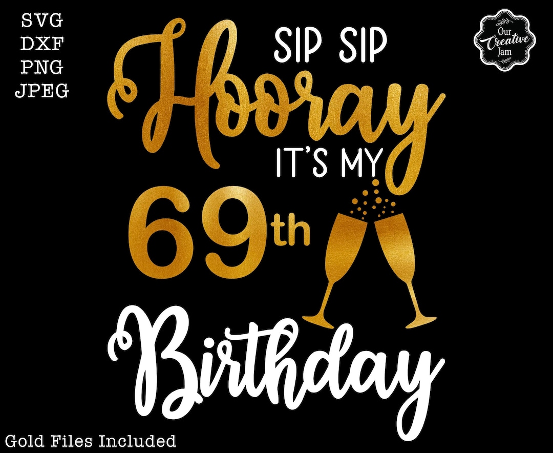 Sip Sip Hooray Svg, Sip Sip 69 Png, 69th Birthday Png, 69th Svg, 69th ...