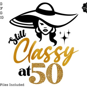 Still Classy at 50 SVG, Sassy and 50 Svg, 50 and Sassy, Sassy and ...