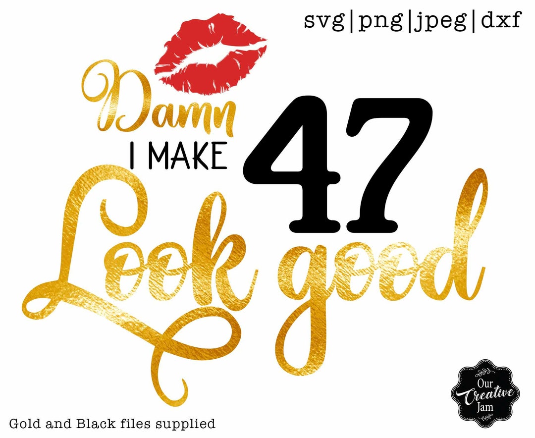Damn I Make 47 Look Good SVG, 47 and Fab Svg, 47th Birthday Svg for ...