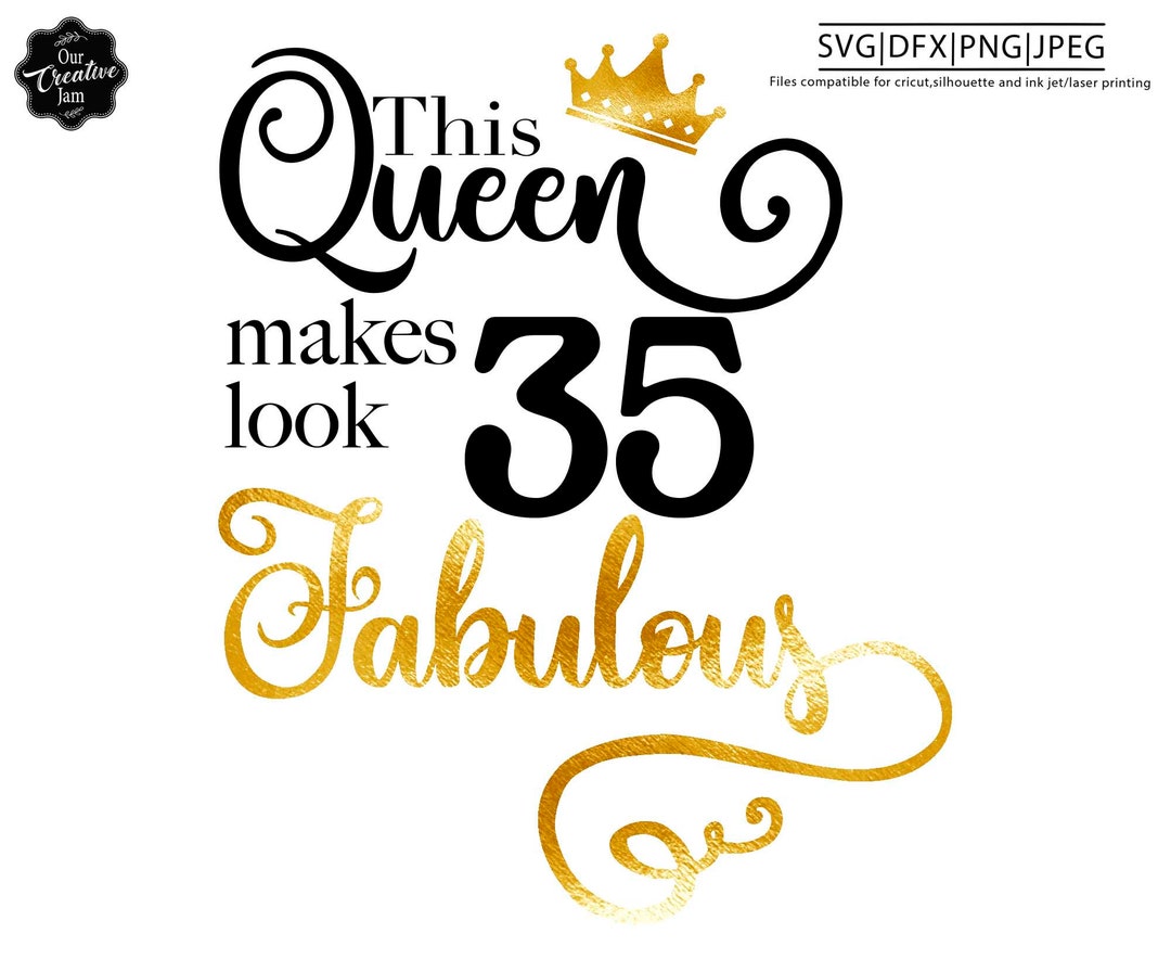 This Queen Makes 35 Look Fabulous Svg, 35 and Fabulous Svg, 35th ...