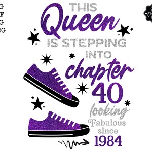 This Queen is Stepping Into Chapter 40 Looking Fabulous Since 1984 Svg ...