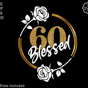 60 Blessed SVG, 60th Birthday Svg, 60 Birthday Cricut File, 60 Grandma ...