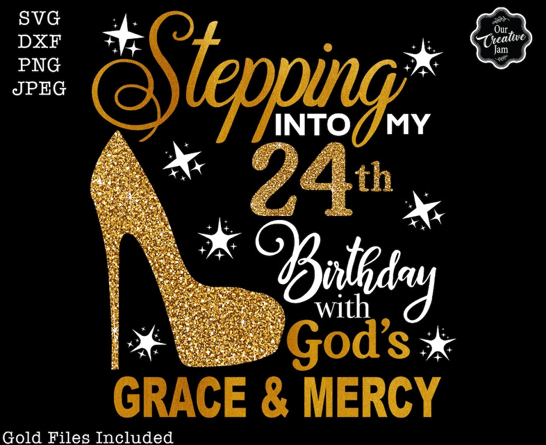 Stepping Into My 24th Birthday With Gods Grace and Mercy Svg,24th ...