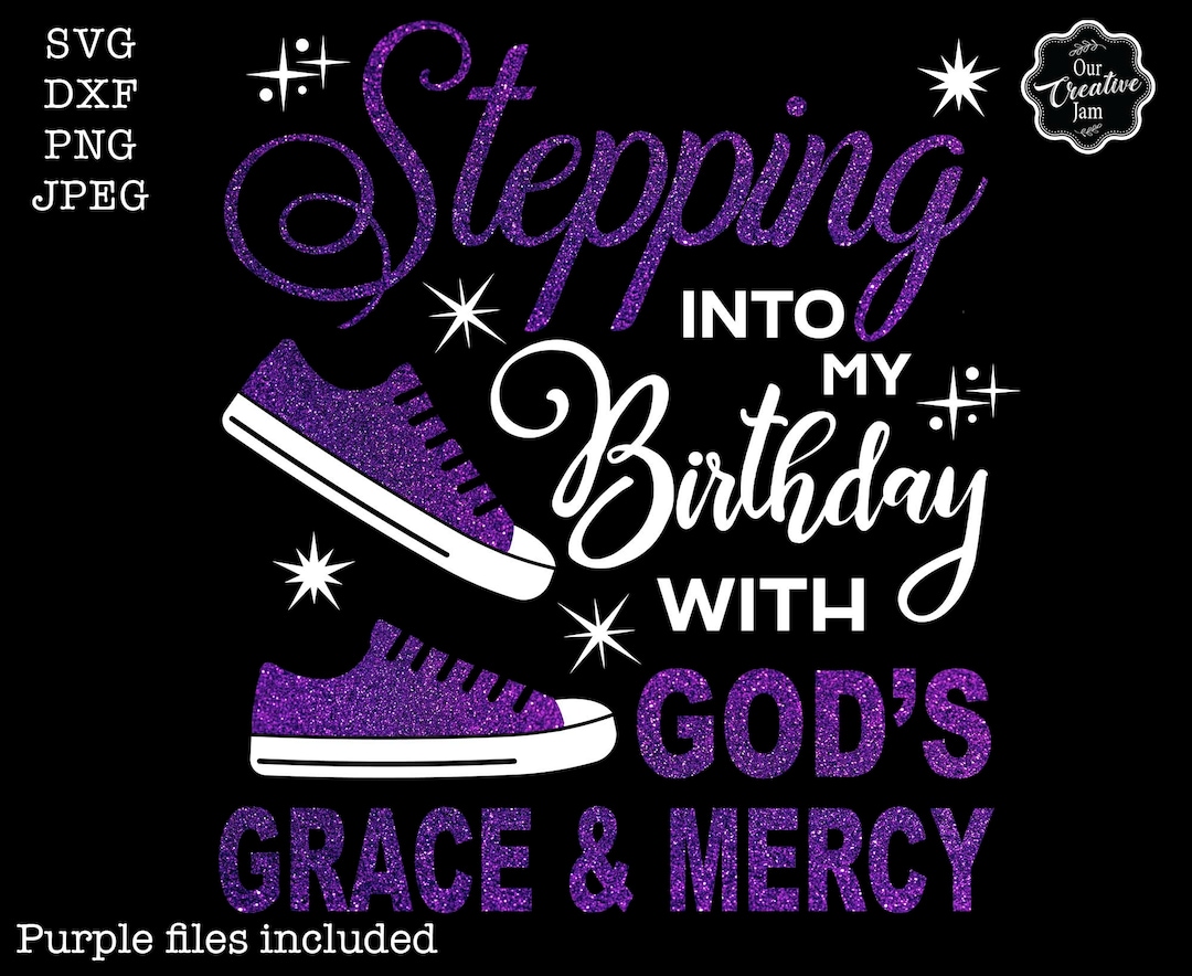 Stepping Into My Birthday With Gods Grace and Mercy Svg, Gods Grace and ...