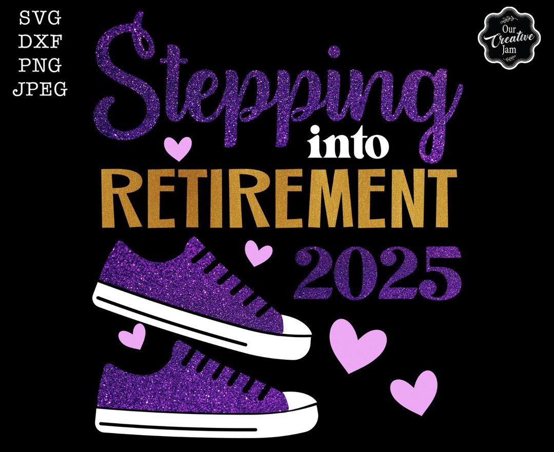 Stepping Into Retirement 2025, Retired Svg Files, Retired Svg, Pension ...