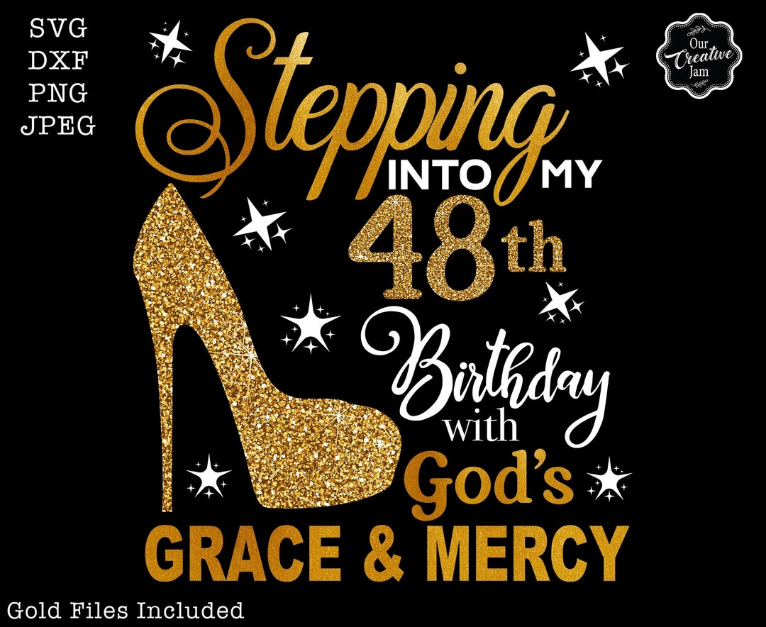 48th Birthday Svg, Stepping Into My 48th Birthday With Gods Grace and ...
