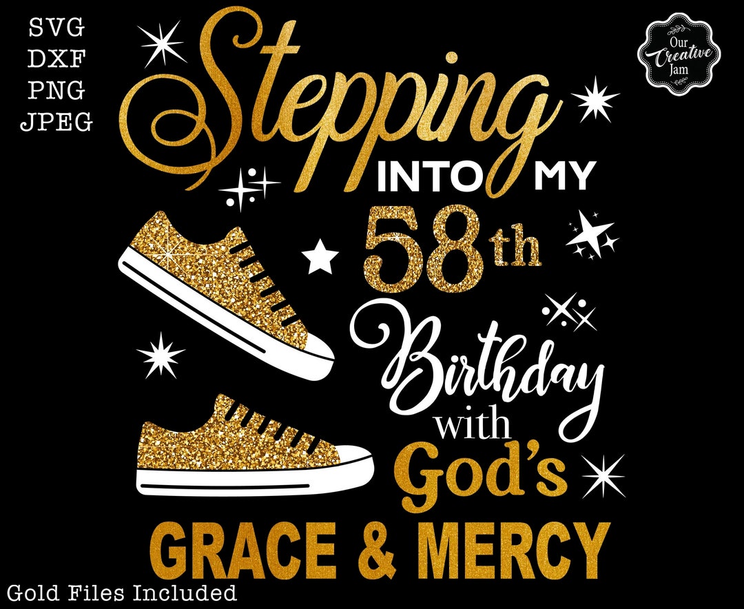 Stepping Into My 58th Birthday With Gods Grace and Mercy Svg, 58 ...