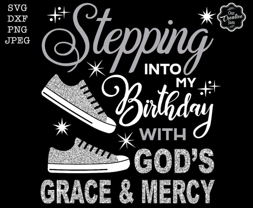 Stepping Into My Birthday With Gods Grace and Mercy Svg, Gods Grace and Mercy Svg, Religious ...