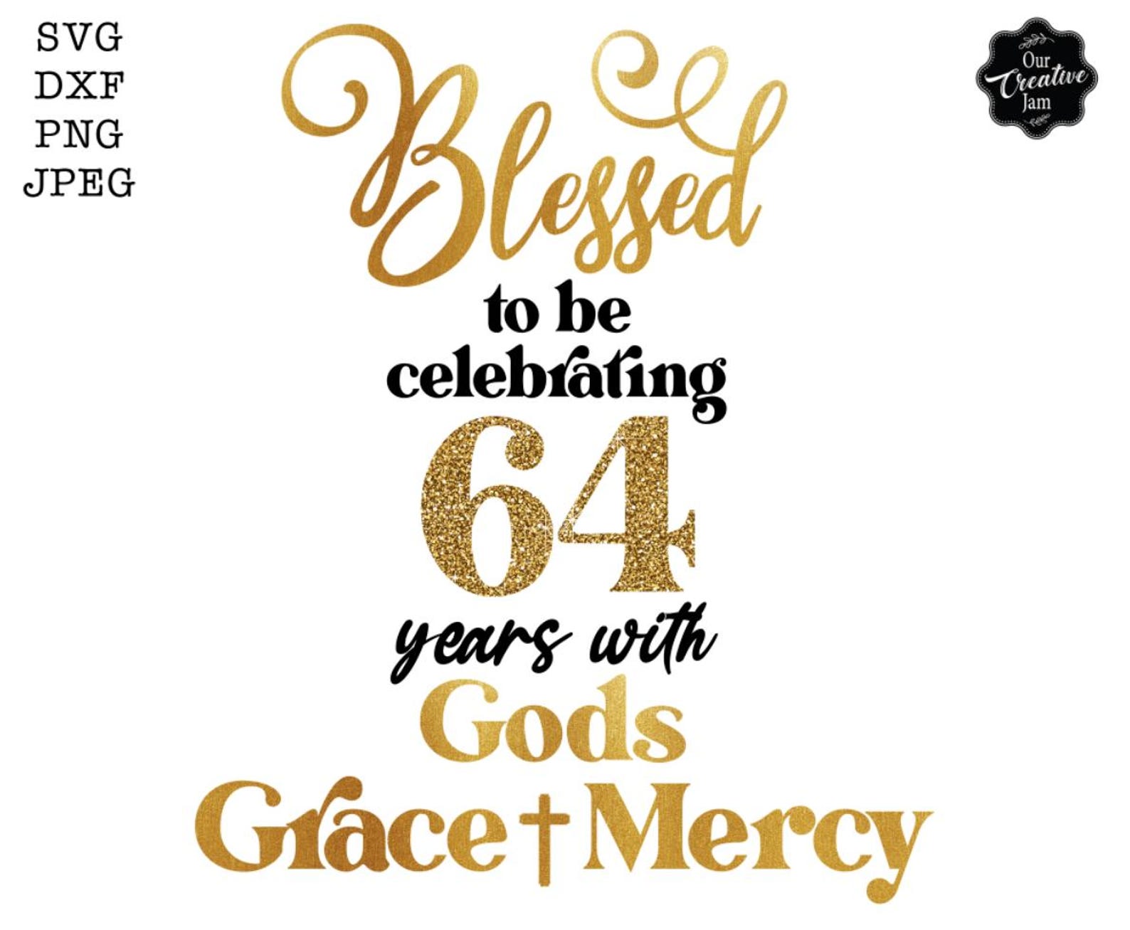Blessed to Be Celebrating 64 Years With Gods Grace and Mercy Svg, 64th ...