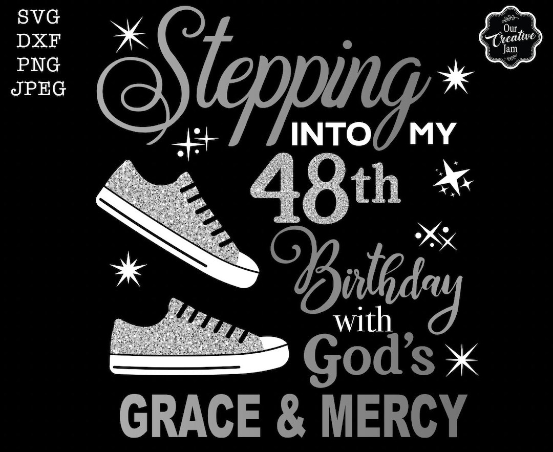 48th Birthday Svg, Stepping Into My 48th Birthday With Gods Grace and ...