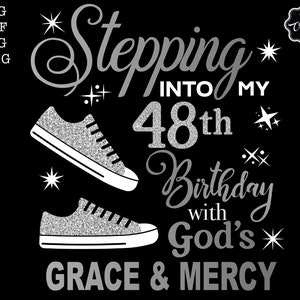 48th Birthday Svg, Stepping Into My 48th Birthday With Gods Grace and ...