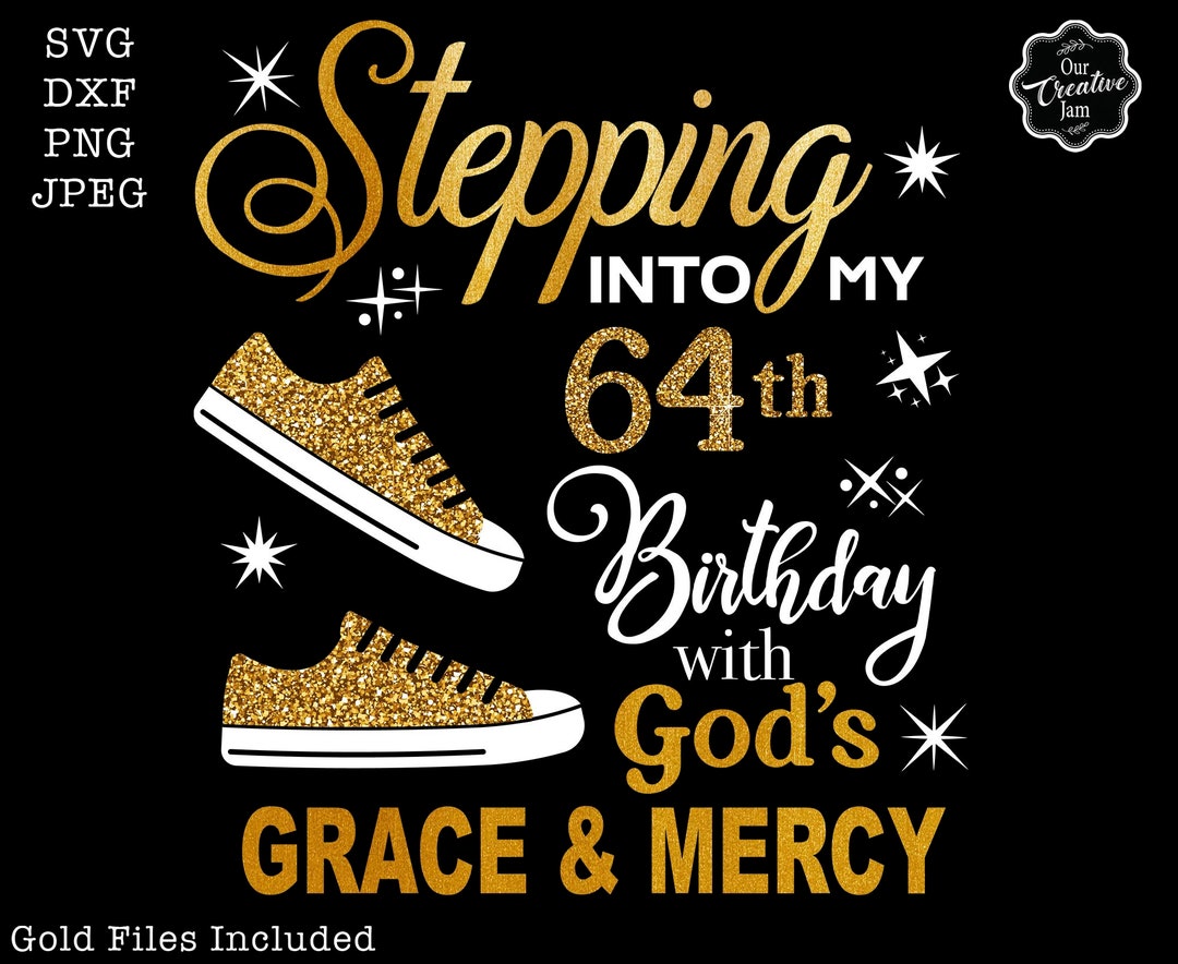 Stepping Into My 64th Birthday With Gods Grace and Mercy Svg, 64 ...