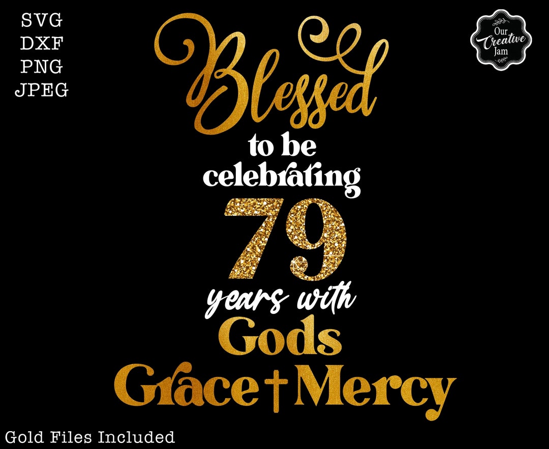 79 Birthday Gift, 79 Blessed Birthday Svg, 79 Gods Grace and Mercy Svg ...