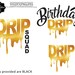 Birthday Drip Svg, Drip Squad Svg, Drip Svg, Cricut Drip, Birthday ...