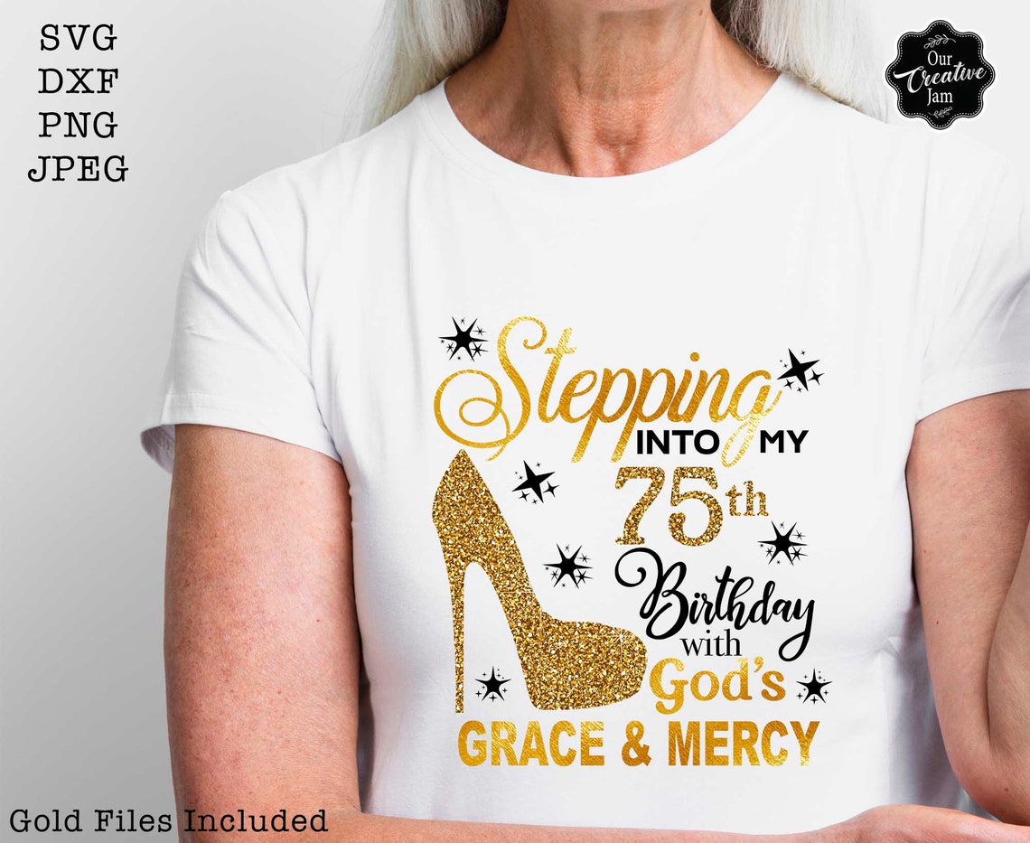 Stepping Into My 75th Birthday With Gods Grace and Mercy Svg, 75 ...