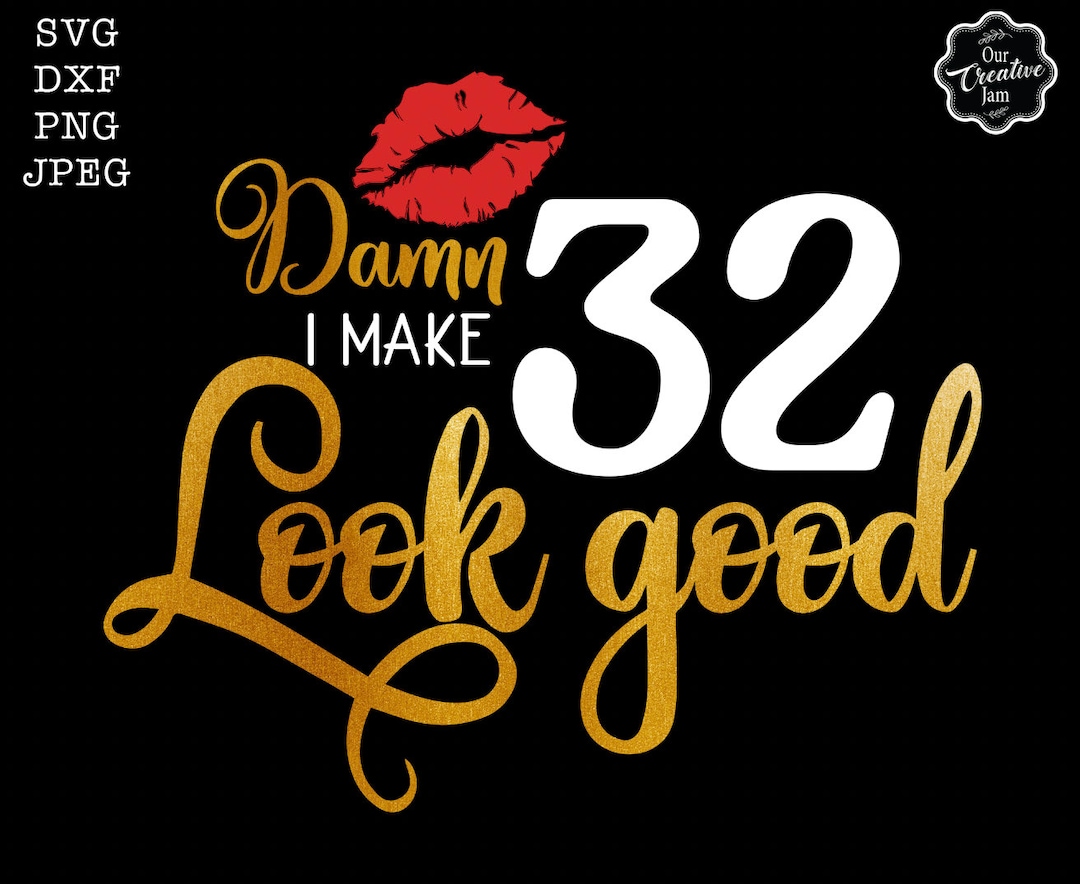 Damn I Make 32 Look Good Svg, 32nd Birthday Svg, 32 Svg, 32nd Birthday ...