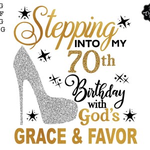 Stepping Into My 70th Birthday With Gods Grace and Favor Svg, 70th ...