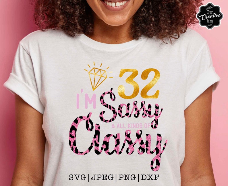 Im 32 Sassy and All Types of Classy Svg, 32nd Birthday Svg, 32 Svg ...