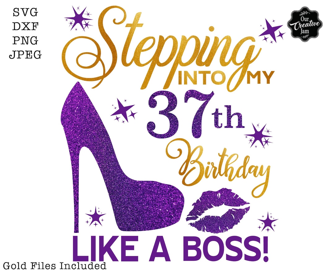 Stepping Into My 37th Like a BOSS SVG,37 and Fabulous Svg,37th Birthday ...