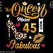 This Queen Makes 45 Look Fabulous SVG, 45 and Fabulous Svg, Sassy ...