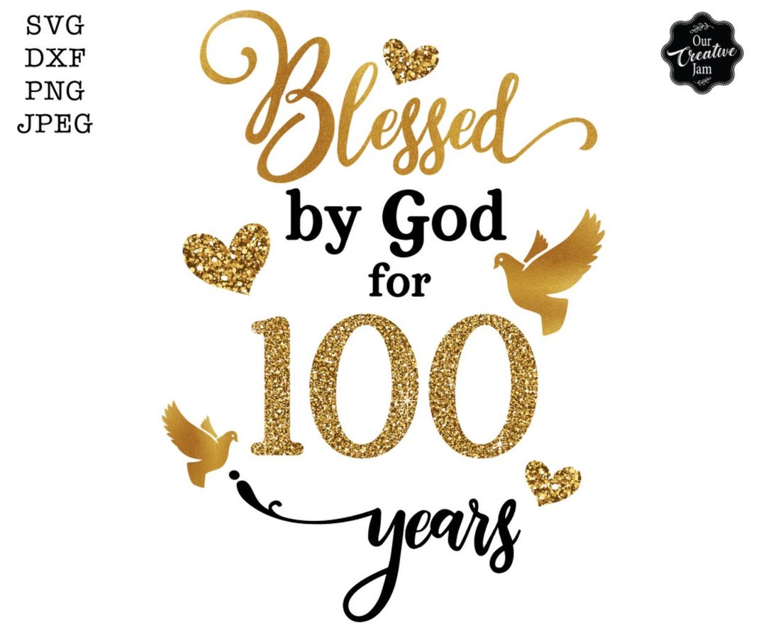 Blessed by God for 100 Years Svg ,100 Birthday Svg, Celebrating 100th ...