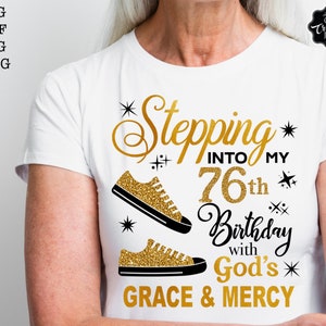 Stepping Into My 76th Birthday With Gods Grace and Mercy Svg, 76 ...
