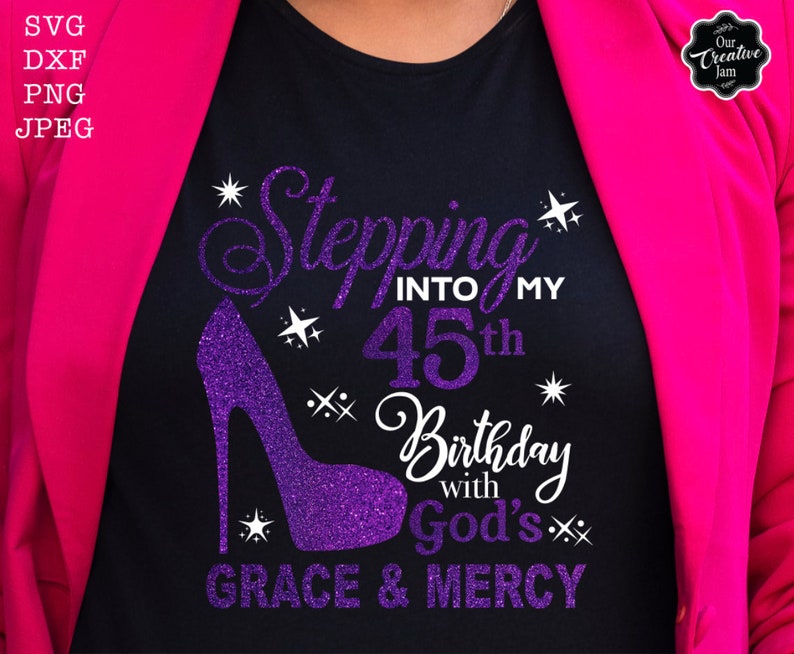 Stepping Into My 45th Birthday With Gods Grace and Mercy Svg, 45 ...