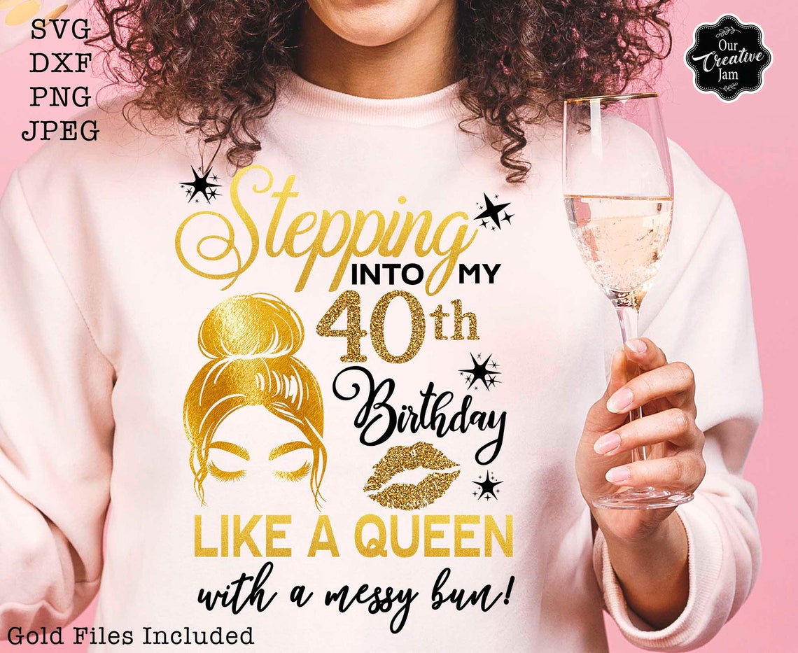 Stepping Into My 40th Birthday Like A Queen Svg 40th Birthday Etsy