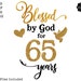 Blessed by God for 65 Years Svg, Blessed by God Svg, 65th Svg Woman ...