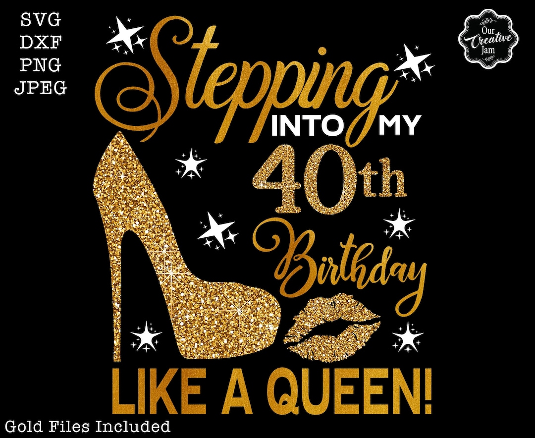 Stepping Into My 40th Birthday Like a Queen Svg, 40th Birthday Svg ...