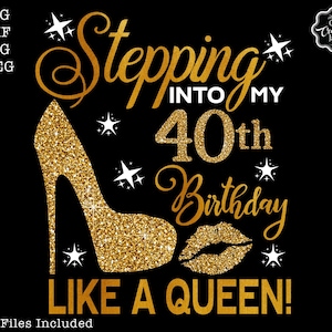 Stepping Into My 40th Birthday Like a Queen Svg, 40th Birthday Svg ...