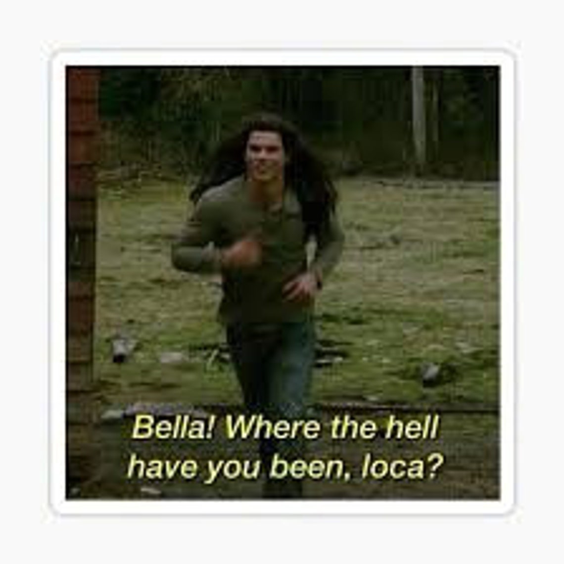 Bella Where Have You Been Loca Sticker Funny Meme Sticker - Etsy UK