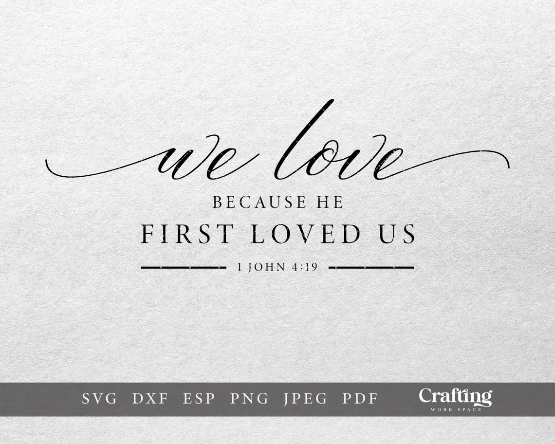 1 John 4 19 Bible Verse We Love Because He First Loved Us SVG - Etsy
