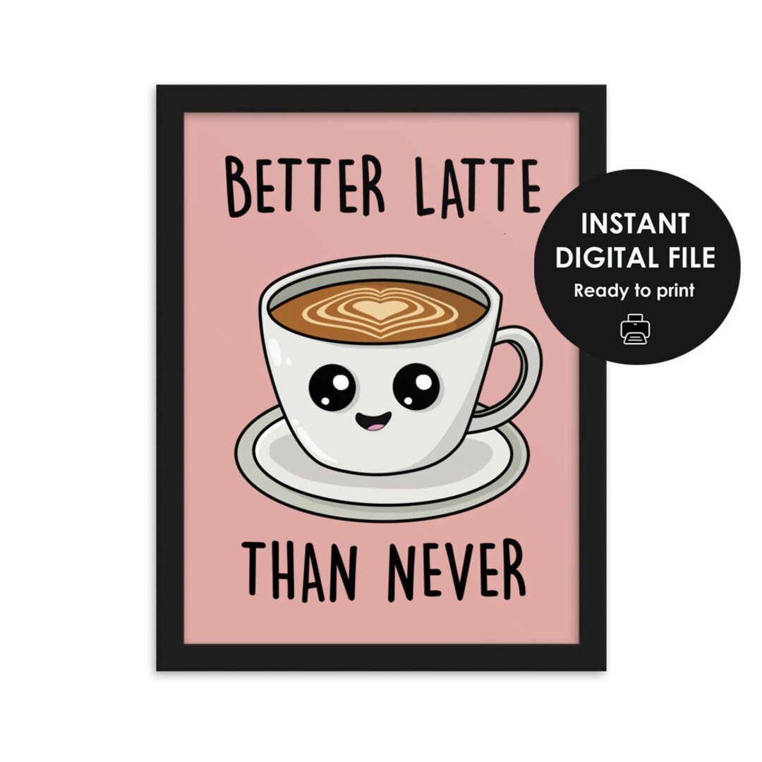 Better Latte Than Never, Digital Print, Motivational Printable Wall Art ...