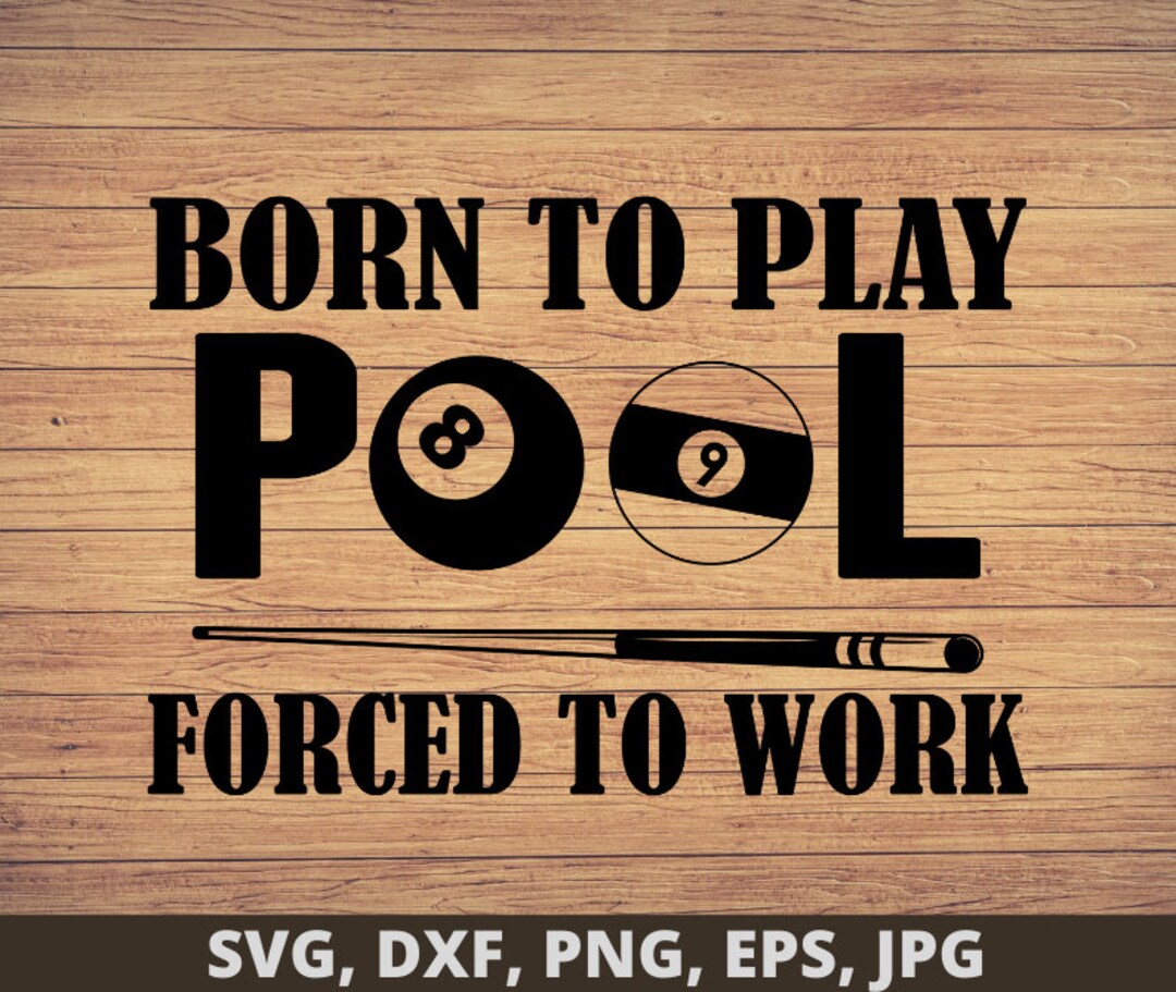 Born to Play Pool Forced to Work Svg Png, Dxf, Eps, Billiards Svg, Pool ...
