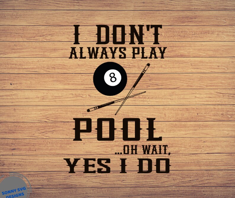 I Don't Always Play Pool, Billiards Svg, Pool Player Svg, Pool Hall Svg ...