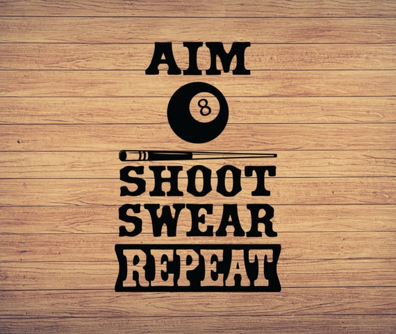 Aim Shoot Swear Repeat Svg Png Dxf Eps Billiards Svg Pool | Etsy