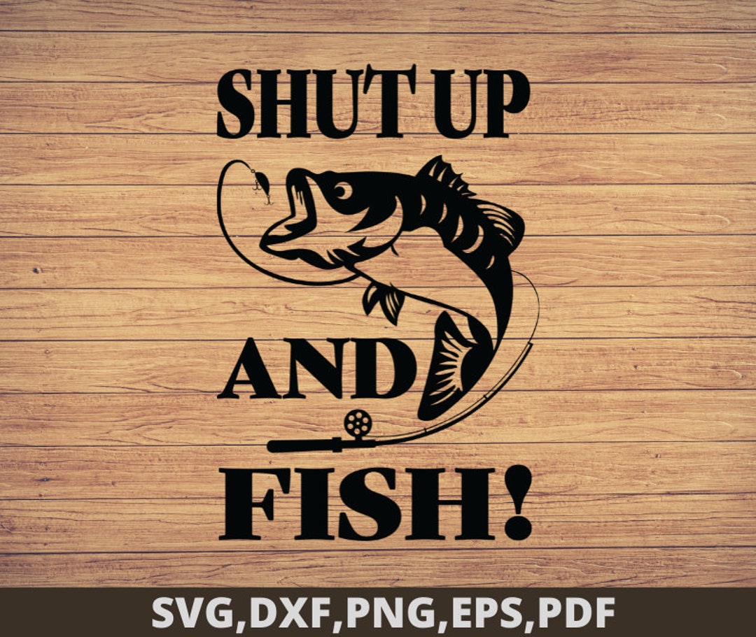 Shut up and Fish , Fishing Svg, Fishing Clipart, Fish Png, Fishing Cute ...