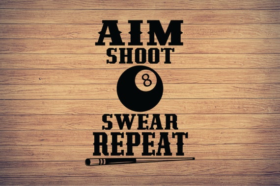 Aim Shoot Swear Repeat Svg Png Dxf Eps Billiards Svg Pool - Etsy