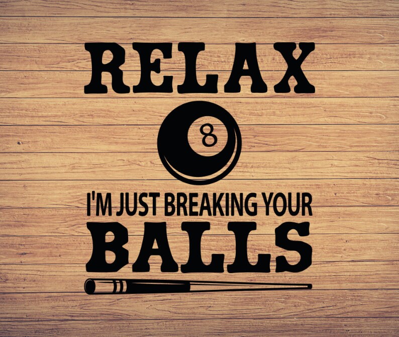 Relax I' M Just Breaking Your Balls Svg Png, Dxf, Eps, Billiards Svg ...