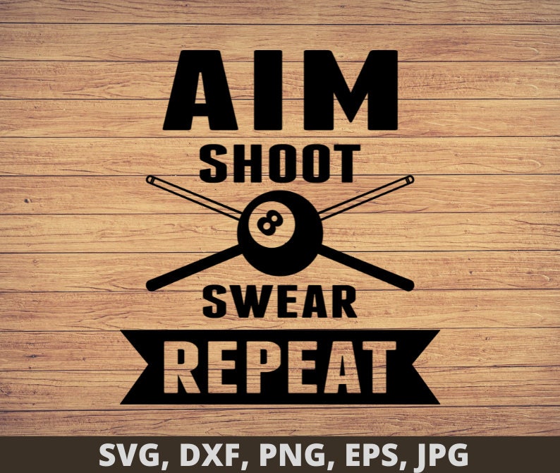 Aim Shoot Swear Repeat Svg Png, Dxf, Eps, Billiards Svg, Pool Player Svg, Pool Hall Svg, Pool ...