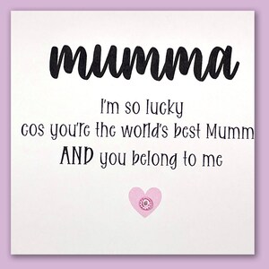 Mumma, I'm so Lucky, Cos You're the Worlds Best Mumma and You Belong to ...