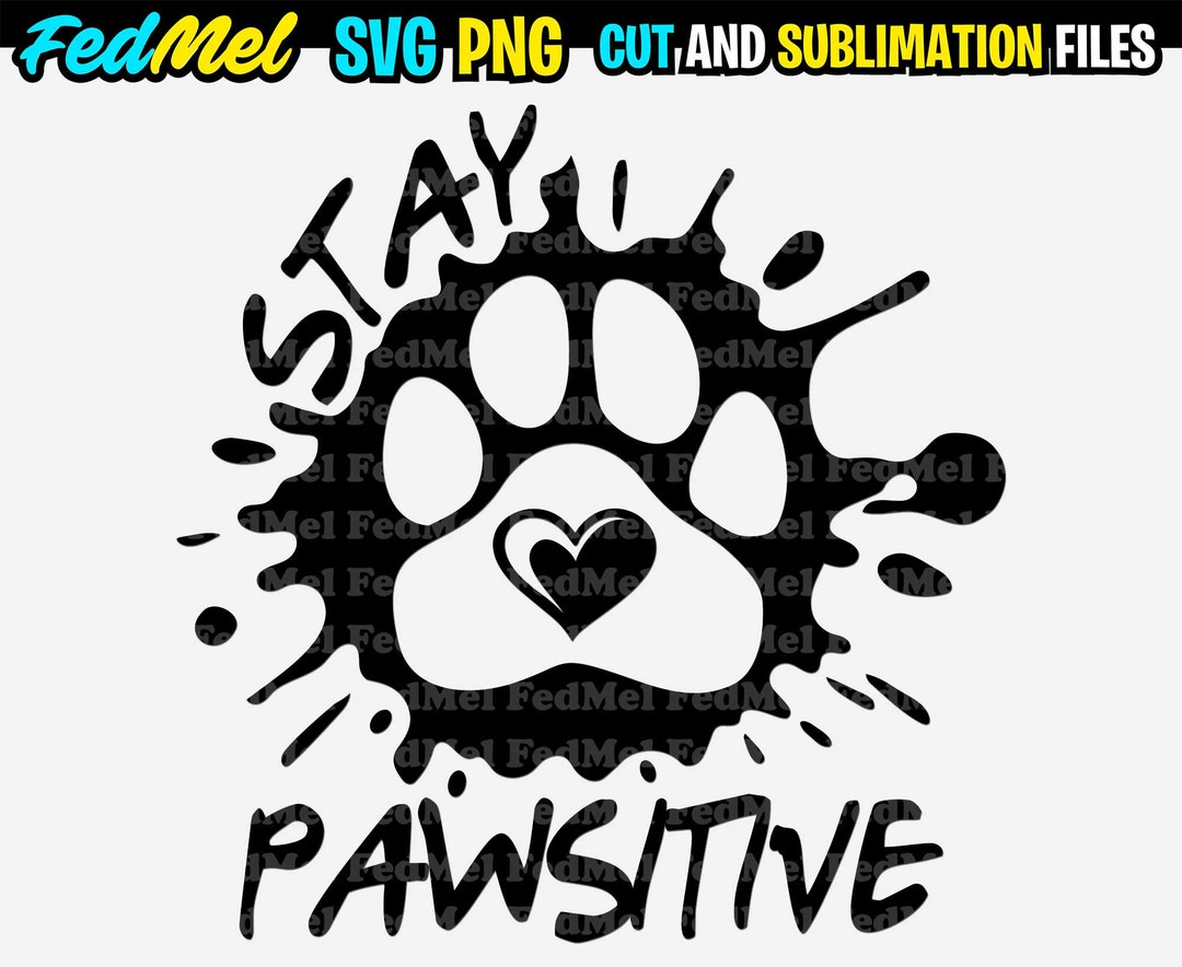 Stay Pawsitive, Dog Svg, Cat Svg, Png Design for Sublimation and ...