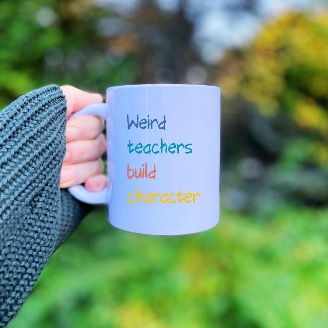 Funny Teacher Mug, Weird Teachers Build Character, Teacher Gift, Funny ...