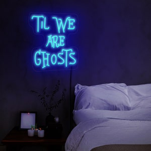 Til We Are Ghosts Neon Sign, Gothic Neon Sign, Halloween Neon Sign, Til ...