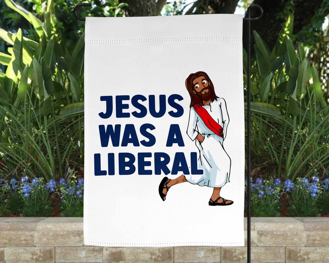 Jesus Was a Liberal Christian Garden Flag - Etsy